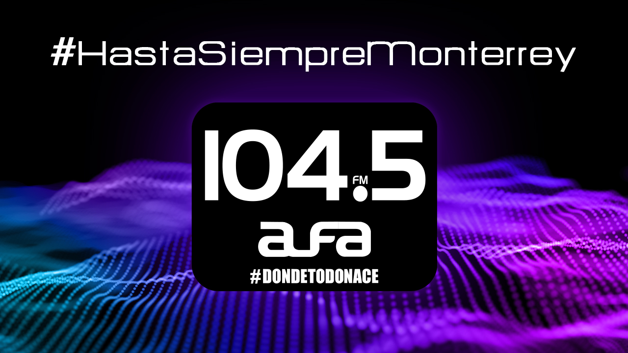 Hasta siempre Monterrey | Alfa 91.3 FM | Alfa News